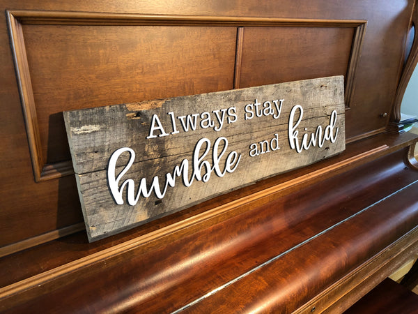 Always Stay Humble and Kind Authentic Barn Wood Sign 8-9" x 30" 3D Cut ...